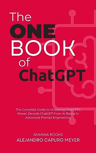 The One Book of ChatGPT: The Complete Guide to Unlocking ChatGPT's ...
