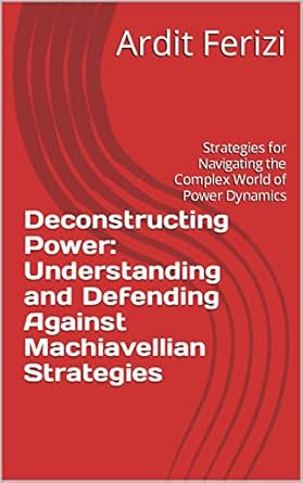 Amazon.com: Deconstructing Power: Understanding and Defending Against Machiavellian Strategies ...