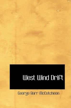 West Wind Drift: McCutcheon, George Barr: 9780554382401: Amazon.com: Books