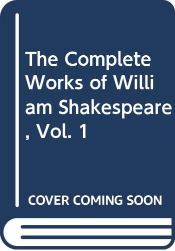 The Complete Works of William Shakespeare, Vol. 1: William Shakespeare ...