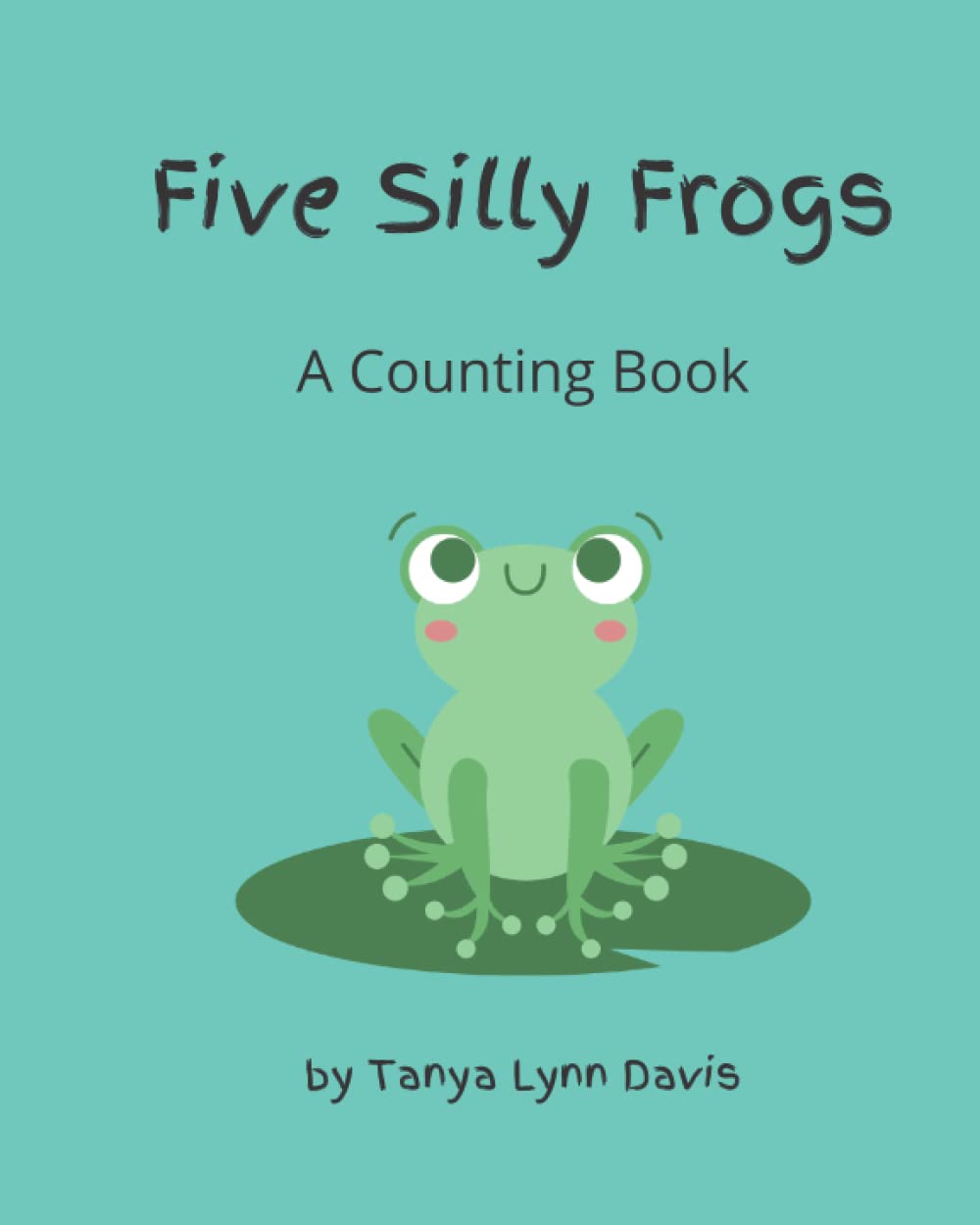 Five Silly Frogs: A Counting Book for Toddlers: Davis, Tanya Lynn ...