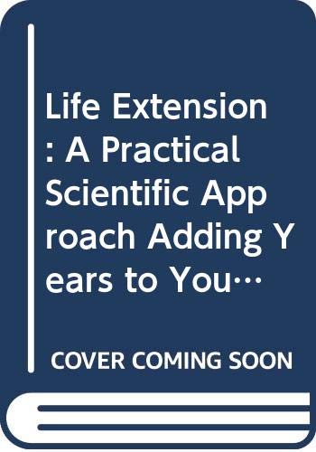 Life Extension: A Practical Scientific Approach Adding Years to Your ...