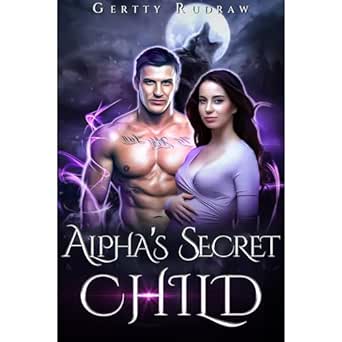 Amazon.com: Alpha's Secret Child: An Enemies to Lovers Rejected Mate Secret Baby Paranormal ...
