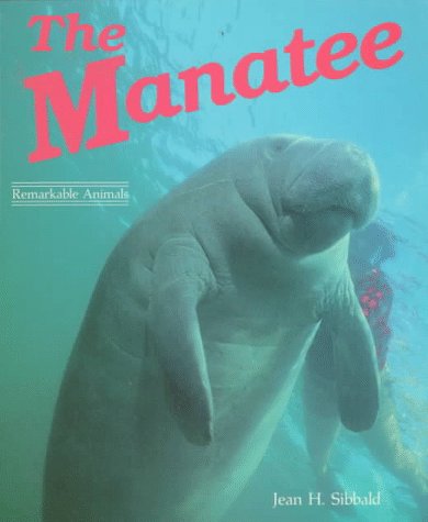 The Manatee (Remarkable Animals Series): Sibbald, Jean H ...