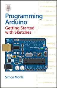 Programming Arduino: Getting Started With Sketches: Simon, Monk: 8601404418389: Amazon.com: Books