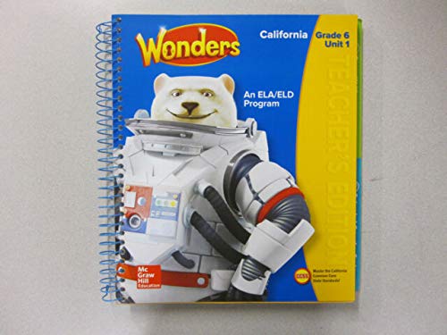 CALIFORNIA ELA/ELD TEACHER'S EDITION GRADE 6 UNIT 1: Wonders ...