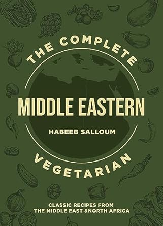 The Complete Middle Eastern Vegetarian: Classic Recipes from the Middle ...