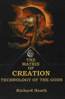 Matrix of Creation: Technology of the Gods: Amazon.co.uk: Heath ...