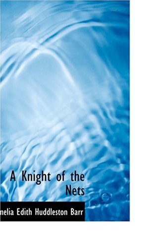 A Knight of the Nets: Barr, Amelia Edith Huddleston: 9780554361598 ...