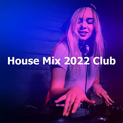 Amazon MusicでHouse Mix 2021のHouse Mix 2022 Clubを再生する