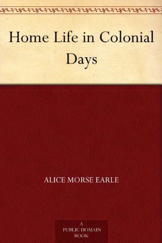 Amazon.com: Home Life in Colonial Days eBook : Earle, Alice Morse: Books