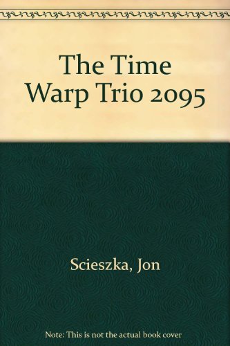 The Time Warp Trio 2095: Scieszka, Jon: Amazon.com: Books