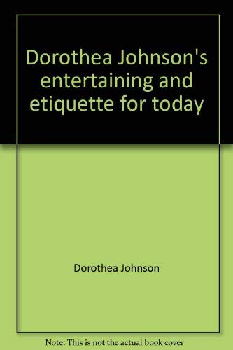 Dorothea Johnson's entertaining and etiquette for today: Johnson ...