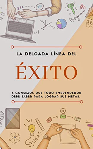 LA DELGADA LÍNEA DEL ÉXITO : 5 CONSEJOS QUE TODO EMPRENDEDOR DEBE SABER ...