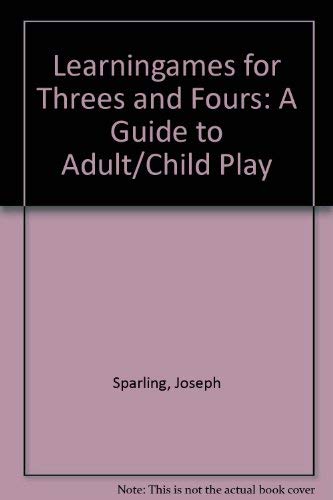 Learningames for Threes and Fours: A Guide to Adult/Child Play ...