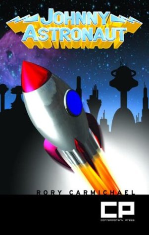 Johnny Astronaut: Carmichael, Rory: 9780974461434: Amazon.com: Books