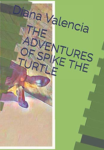 THE ADVENTURES OF SPIKE THE TURTLE: Valencia, Diana, Valenca, Camilo ...