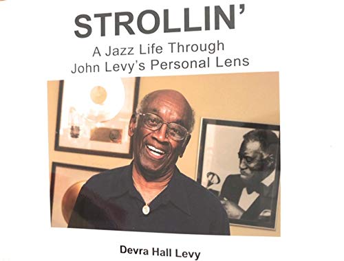 Strollin': A Jazz Life Through John Levy's Personal Lens: Devra Hall ...