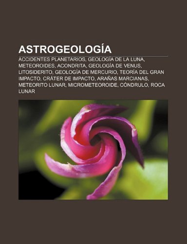 Astrogeología: Accidentes planetarios, Geología de la Luna, Meteoroides ...