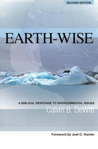 Earth-Wise: A Biblical Response to Environmental Issues: Dewitt, Calvin ...