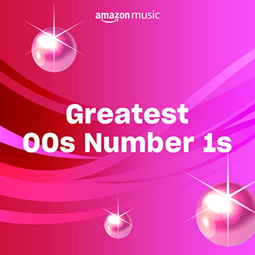Greatest 00s Number 1s Playlist on Amazon Music Unlimited