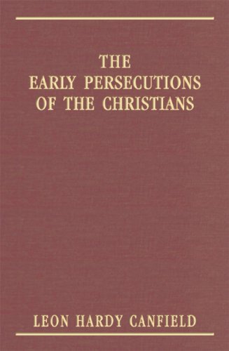The Early Persecutions Of The Christians (STUDIES IN HISTORY, ECONOMICS ...