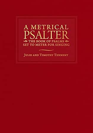 A Metrical Psalter: The Book of Psalms Set to Meter for Singing ...