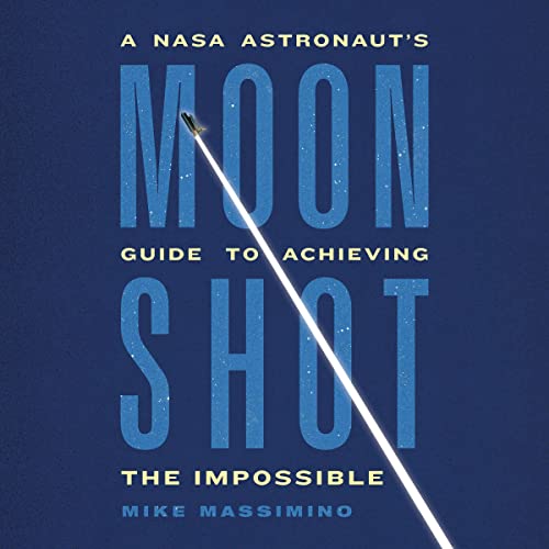 Amazon.com: Moonshot: A NASA Astronaut’s Guide to Achieving the ...