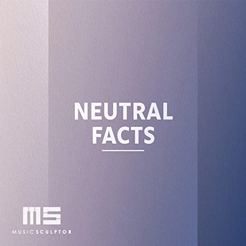 Play MUSIC SCULPTOR, Vol. 121: Neutral Facts by VARIOUS ARTISTS on ...