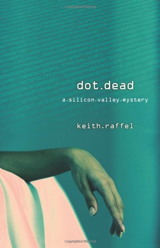 Dot Dead (The Silicon Valley Mysteries): Raffel, Keith: 9780738708331 ...