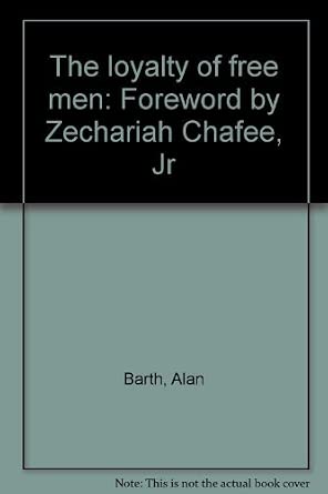 The loyalty of free men: Foreword by Zechariah Chafee, Jr: Barth, Alan ...