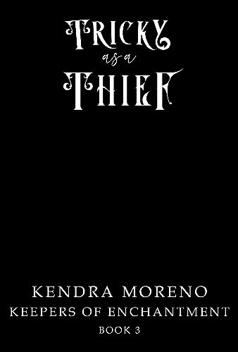 Amazon.com: Tricky as a Thief (Keepers of Enchantment Book 3) eBook : Moreno, Kendra: Kindle Store
