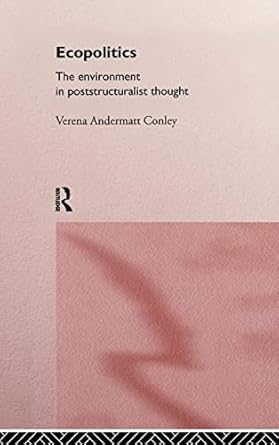Ecopolitics: The Environment in Poststructuralist Thought (Opening Out ...
