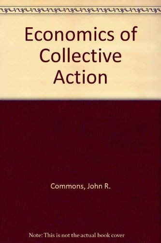 The economics of collective action: Commons, John R.: 9780299053604 ...