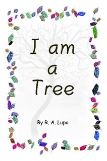 I AM A TREE: R. A. Lupo: Amazon.com: Books