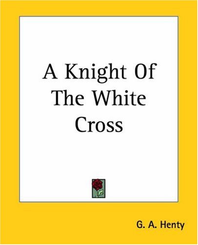 The Knight Of The White Cross eBook : Henty, G. A.: Amazon.co.uk ...