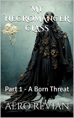 Amazon.com: My Necromancer Class: Part 1 - A Born Threat (A LitRPG Dark ...