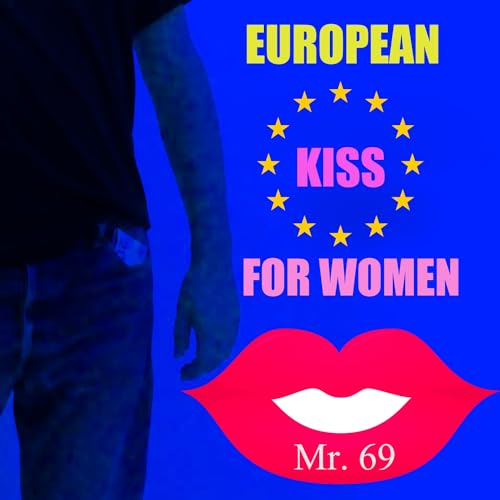 Play European Kiss for Women by MR. 69 on Amazon Music