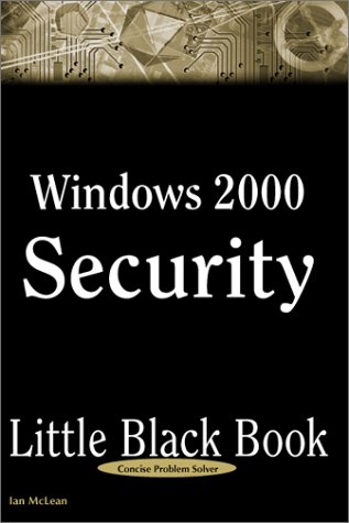 Windows 2000 Security Little Black Book: The Hands-On Reference Guide ...