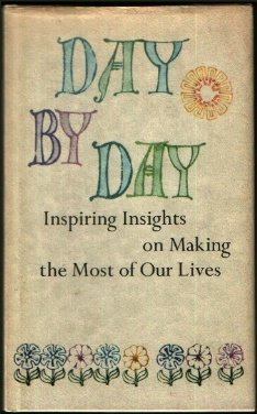 Day by day: Inspiring insights on making the most of our lives ...