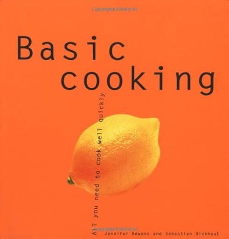 Basic Cooking: All You Need to Cook Well Quickly: Newens, Jennifer L ...