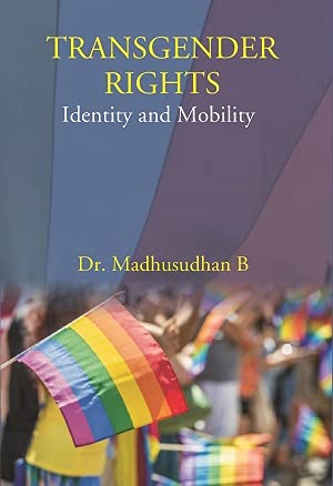 Transgender Rights: Identity And Mobility [Hardcover] : Dr. Madhusudhan ...
