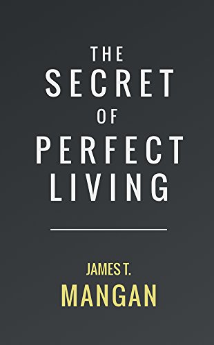 The Secret of Perfect Living - Kindle edition by Mangan, James T.. Self ...