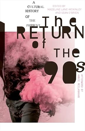 The Return of the 90s: A Cultural History of the Present: Lane-McKinley ...
