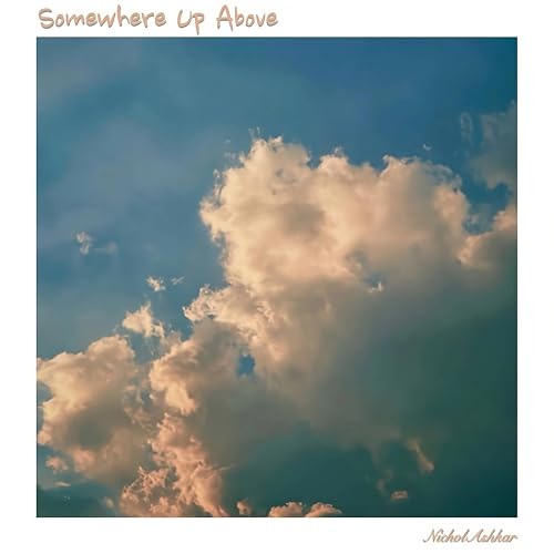 Somewhere Up Above von NicholAshkar auf Amazon Music Unlimited