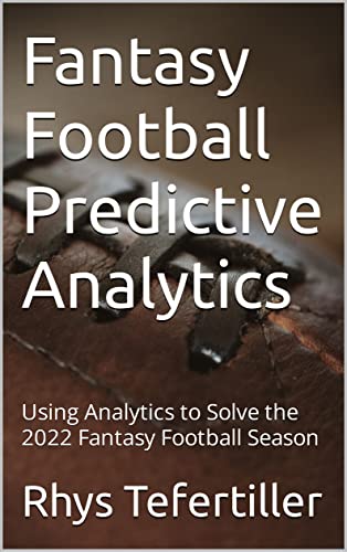 Fantasy Football Predictive Analytics: Using Analytics to Solve the ...