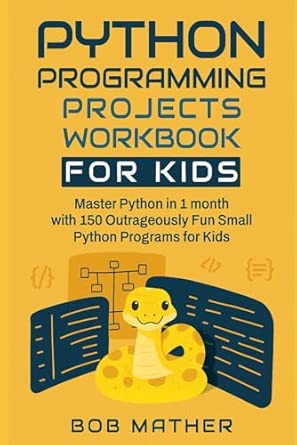 Amazon.com: Python Programming Projects Workbook for Kids: Master Python in 1 month with 150 ...