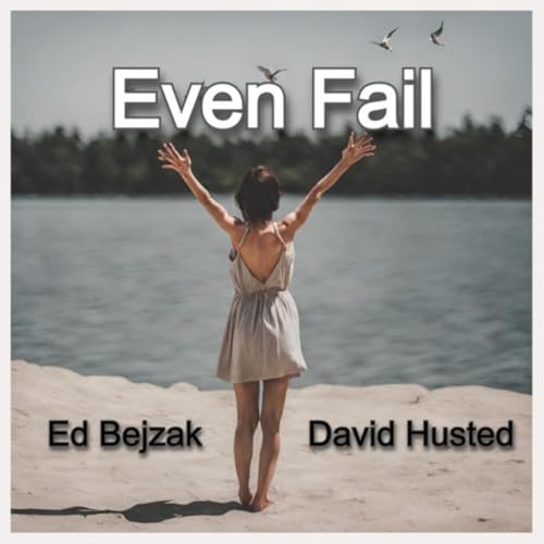 Écouter Even Fail par Ed Bejzak & David Husted sur Amazon Music Unlimited