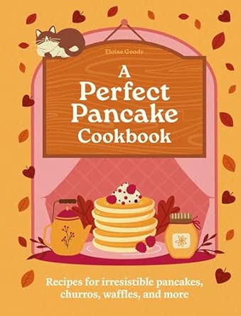 A Perfect Pancake Cookbook: Recipes for irresistible pancakes, churros ...