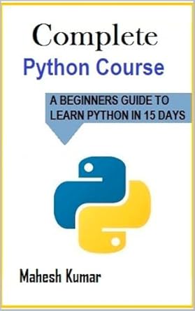 Complete Python Course: A Beginners Guide To Learn Python In 15 Days ...
